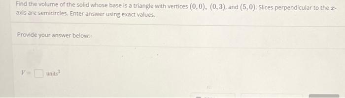 Solved Find the volume of the solid whose base is a triangle | Chegg.com