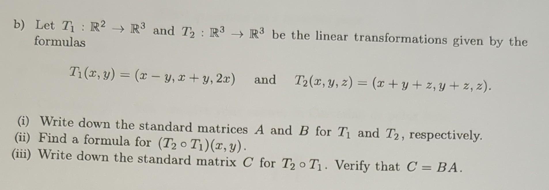 Solved b) Let T1:R2→R3 and T2:R3→R3 be the linear | Chegg.com