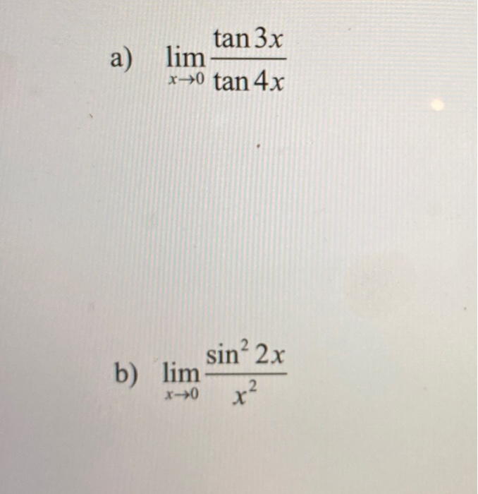 Solved tan 3x a) lim x+0 tan 4x sin? 2x b) lim 2 x → | Chegg.com