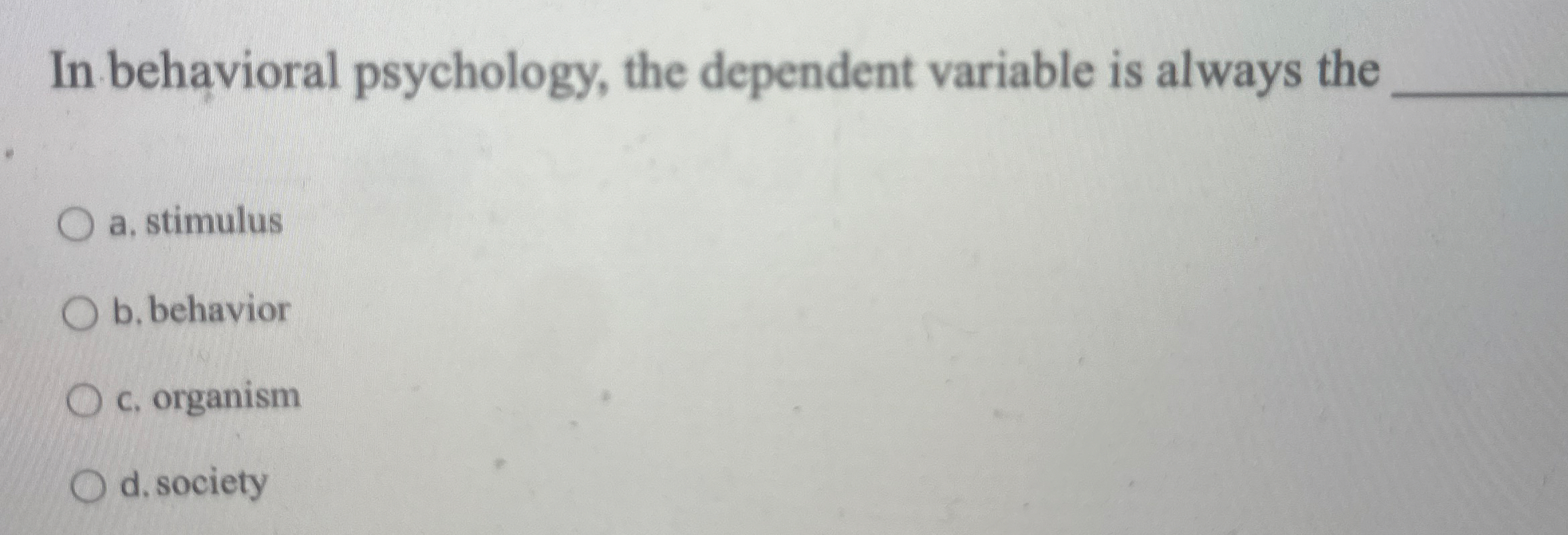 Solved In behavioral psychology, the dependent variable is | Chegg.com