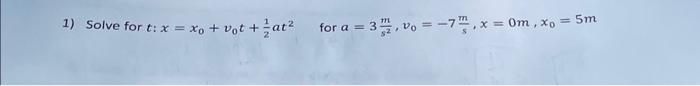Solved 1) Solve for t: x = x0 + v0t + 1/2at² for a = 3m/s2 | Chegg.com