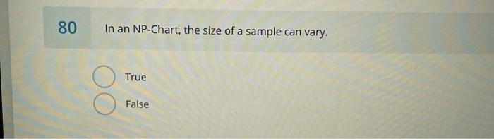 Solved 80 In an NP-Chart, the size of a sample can vary. | Chegg.com