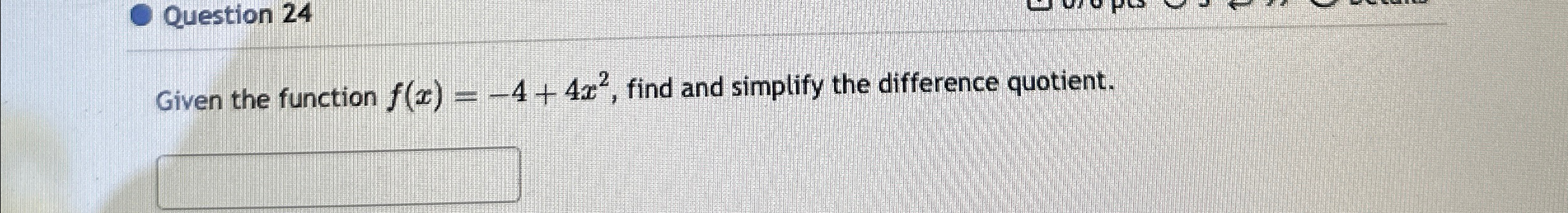 Solved Question 24Given the function f(x)=-4+4x2, ﻿find and | Chegg.com