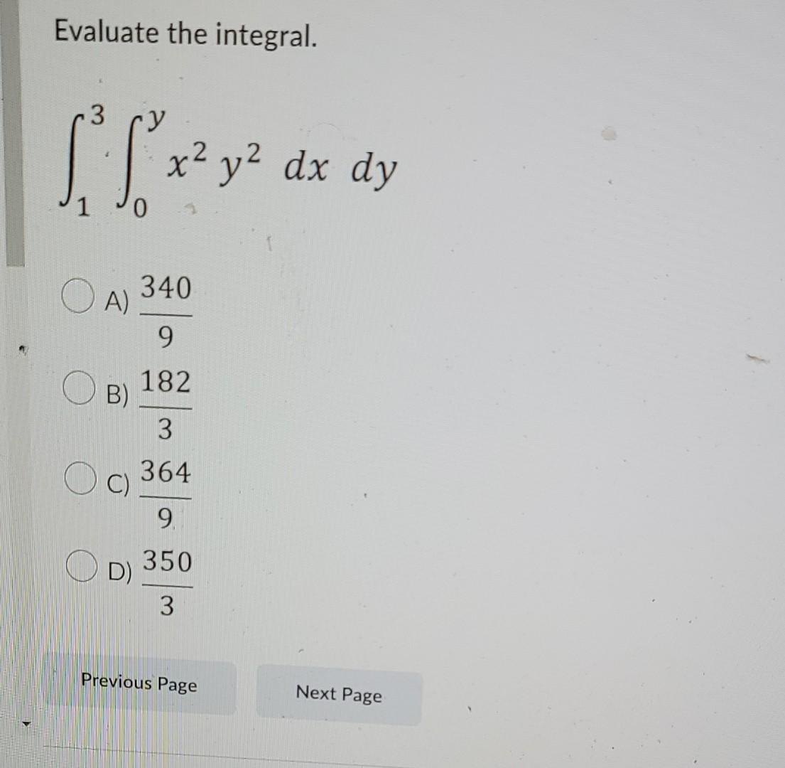 Solved Evaluate the integral. ∫13∫0yx2y2dxdy A) 9340 B) 3182 | Chegg.com Solved Evaluate the integral. ∫13∫0yx2y2dxdy A) 9340 B) 3182 | Chegg.com