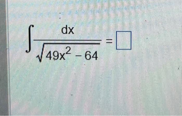 Solved ∫49x2−64dx= | Chegg.com