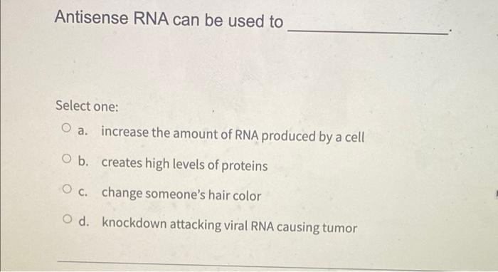 Solved Antisense RNA can be used to Select one: O a. | Chegg.com