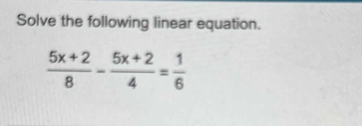 Solved Solve the following linear equation.5x+28-5x+24=16 | Chegg.com