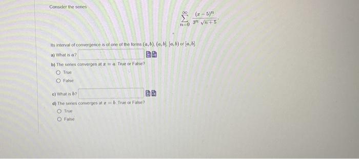 Solved Consider the series ∑n=0∞3nn+5(x−5)n Iis interval of | Chegg.com