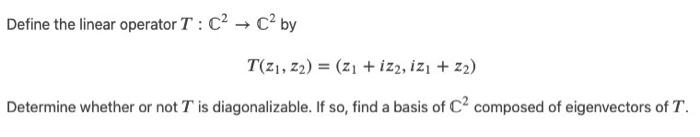 Solved Define the linear operator T:C2→C2 by | Chegg.com