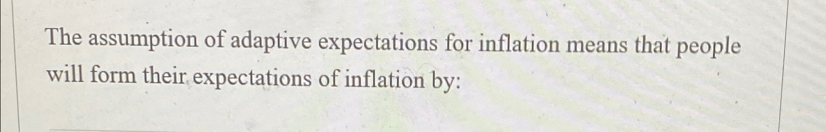 Solved The assumption of adaptive expectations for inflation | Chegg.com