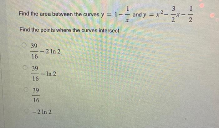 Solved Find the area between the curves y=1−x1 and | Chegg.com