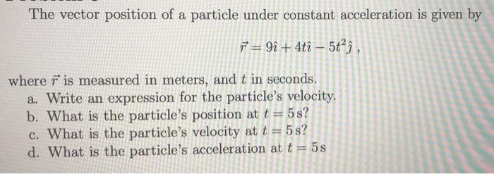 Solved The vector position of a particle under constant | Chegg.com