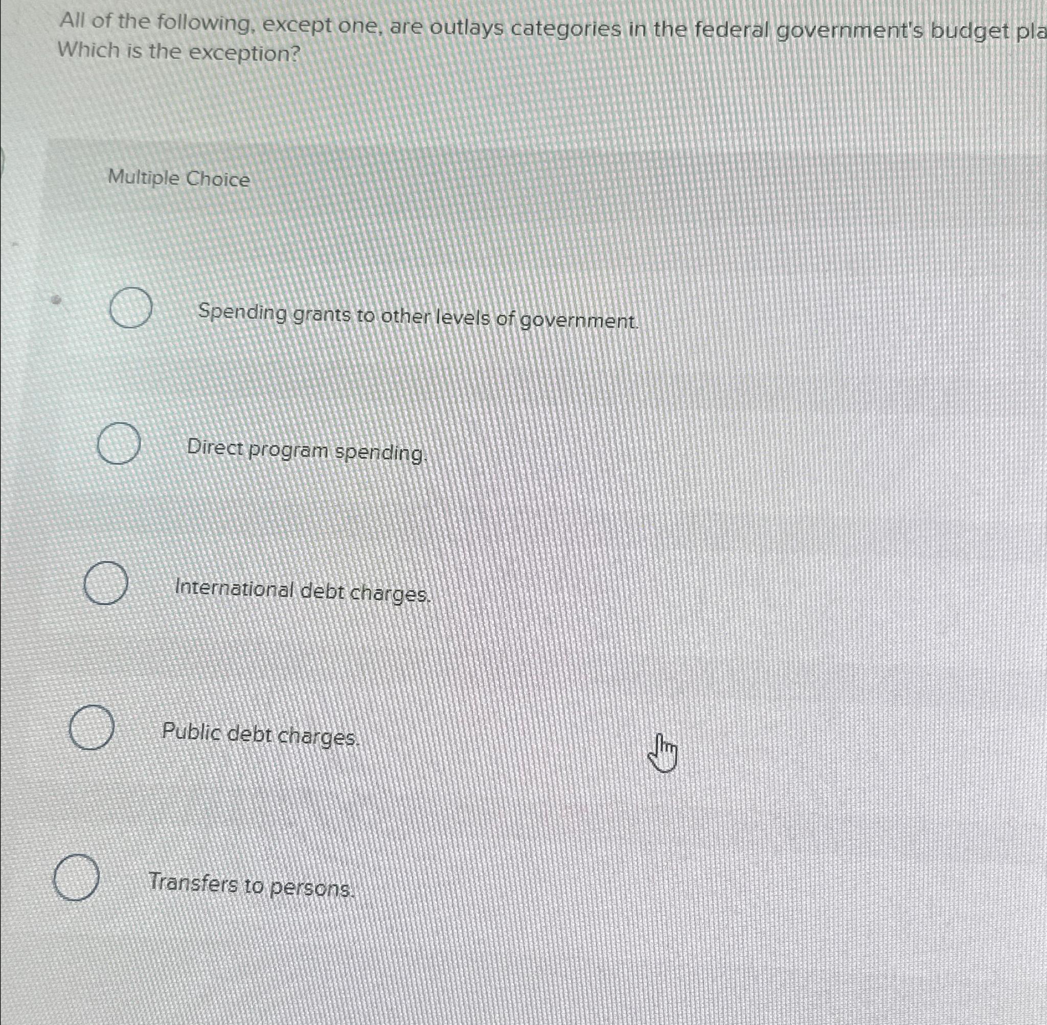 Solved All of the following, except one, are outlays | Chegg.com