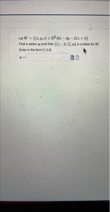 Solved Let W { X Y Z ∈r3∣9x−4y−21z 0} Find A Vector U Such