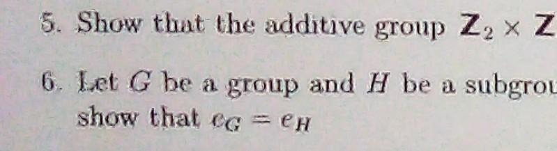 Solved 5. Show that the additive group Z2 X Z 6. Let G be a | Chegg.com