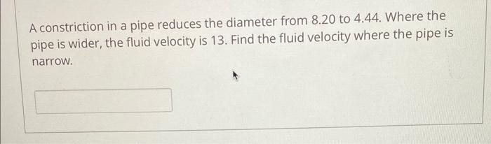Solved A constriction in a pipe reduces the diameter from | Chegg.com