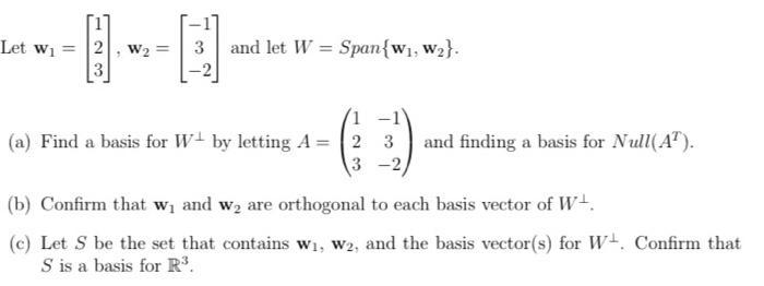 Solved et w1=⎣⎡123⎦⎤,w2=⎣⎡−13−2⎦⎤ and let W=Span{w1,w2} (a) | Chegg.com