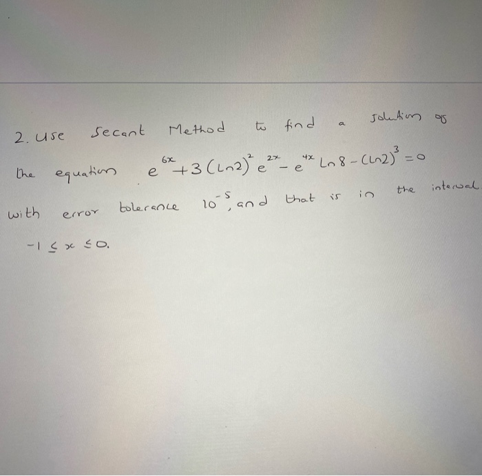 Solved 2. use secant Method to find a solention of the | Chegg.com