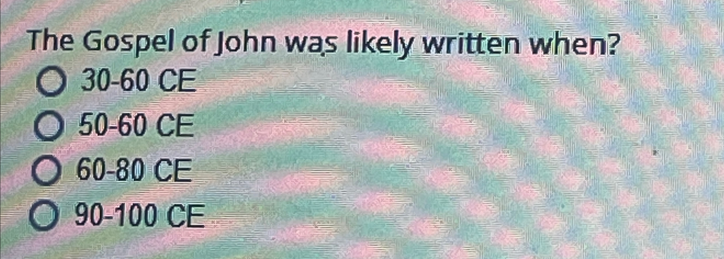 Solved The Gospel of John was likely written when?30-60 | Chegg.com