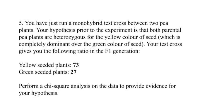 Solved 5. You have just run a monohybrid test cross between | Chegg.com