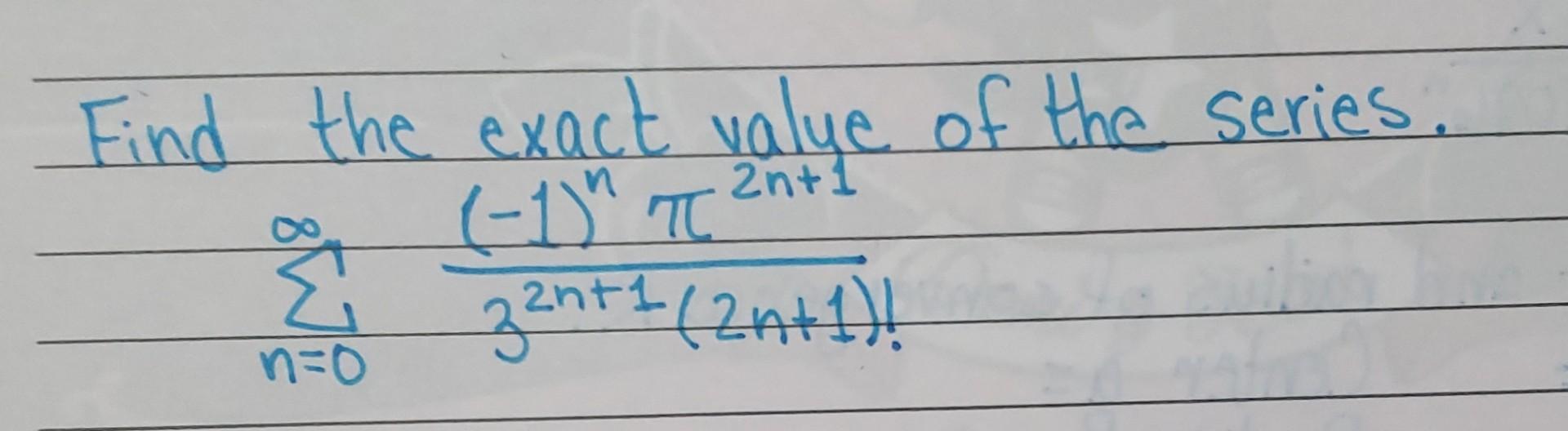Solved Find the exact value of the series. 2n+1 (-1)^ πC Zi | Chegg.com
