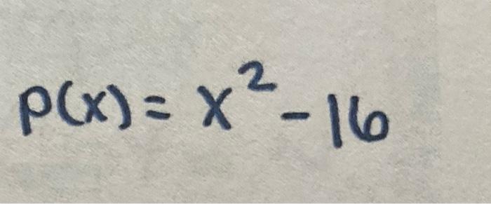 Solved p(x)=x2−16 | Chegg.com