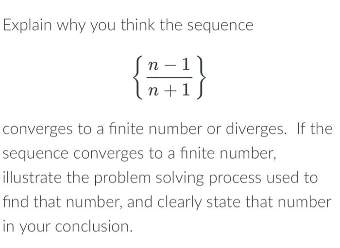 Solved Explain why you think the sequence {n+1n−1} converges | Chegg.com