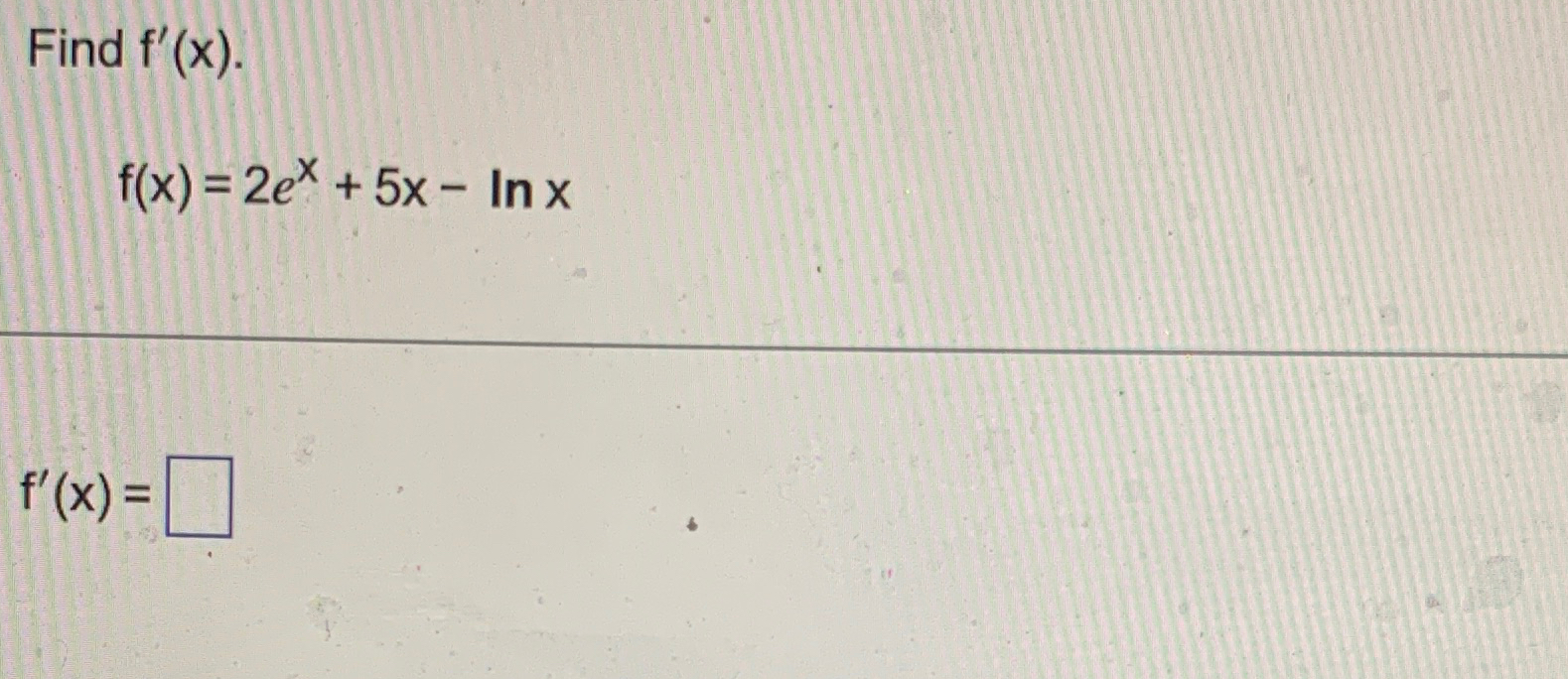 Solved Find f'(x)f(x)=2ex+5x-lnxf'(x)= | Chegg.com
