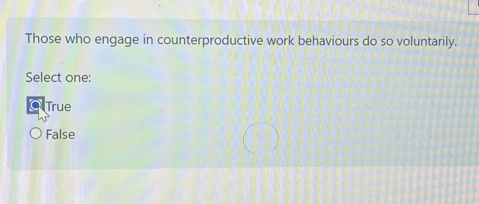 Solved Those who engage in counterproductive work behaviours | Chegg.com