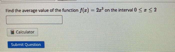 Solved Find the average value of the function f(x)=2x3 on | Chegg.com
