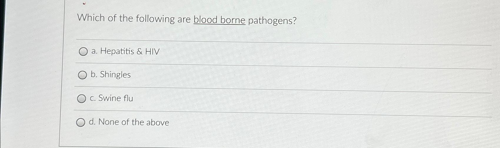 Solved Which of the following are blood borne pathogens?a. | Chegg.com