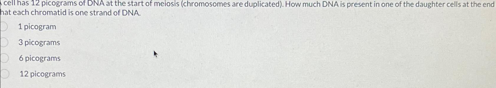 Solved cell has 12 ﻿picograms of DNA at the start of meiosis | Chegg.com