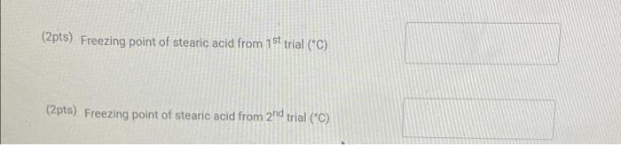 Solved (2pts) Freezing point of stearic acid from 1st trial | Chegg.com