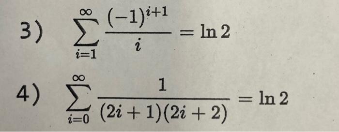 Solved 3) ∑i=1∞i(−1)i+1=ln2 4) ∑i=0∞(2i+1)(2i+2)1=ln2Develop | Chegg.com