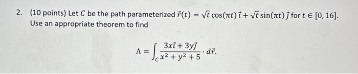 Solved 2. (10 points) Let C be the path parameterized r(t) = | Chegg.com