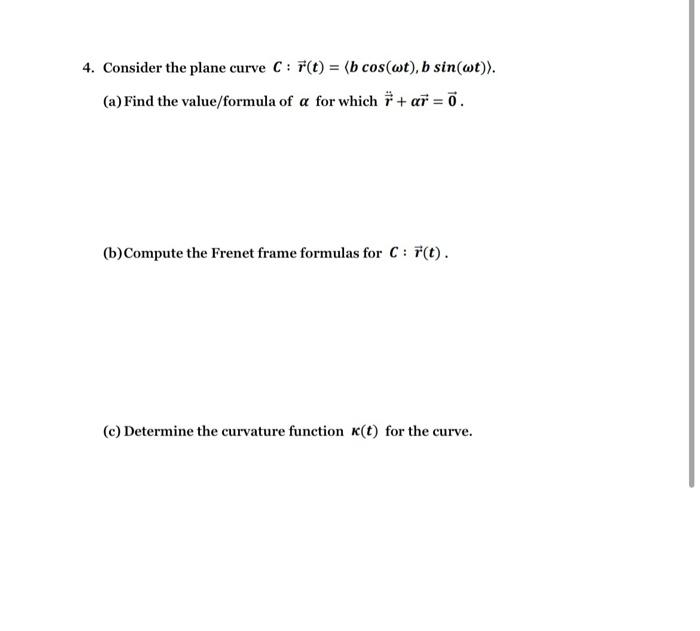 Solved 4. Consider the plane curve C: F(t) = (b cos(wt), b | Chegg.com