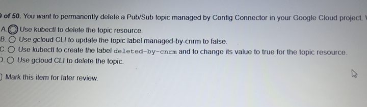 Solved of 50. ﻿You want to permanently delete a Pub/Sub | Chegg.com