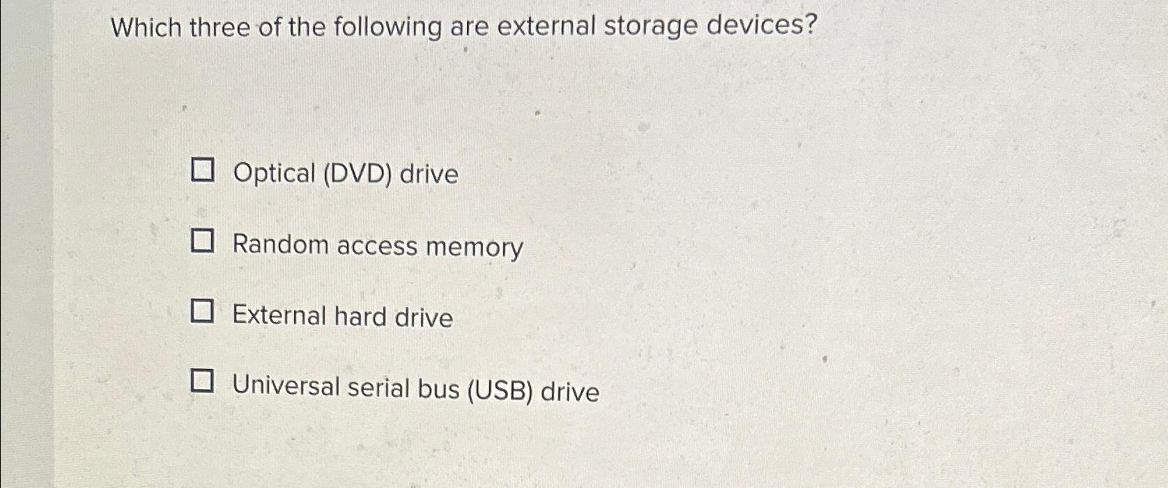 Solved Which three of the following are external storage | Chegg.com