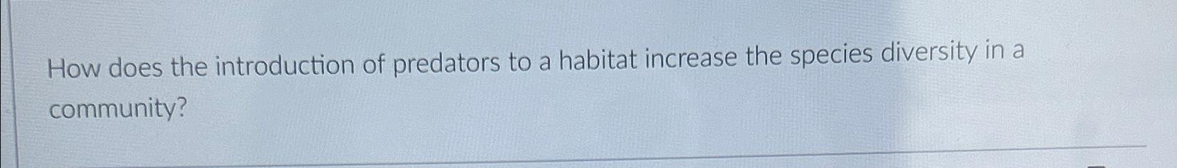 Solved How does the introduction of predators to a habitat | Chegg.com