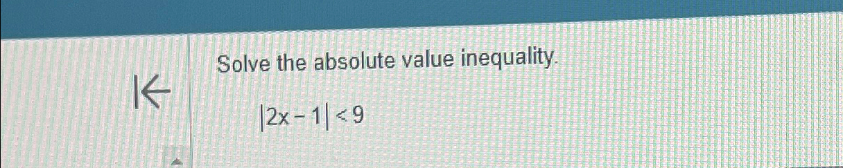Solved Solve the absolute value inequality.|2x-1|