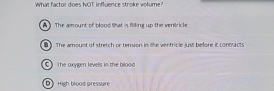 Solved What factor does NOT influence stroke volume?A) ﻿The | Chegg.com