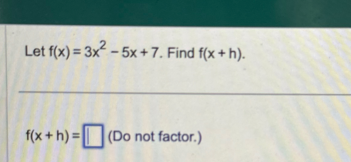 Solved Let F X 3x2 5x 7 ﻿find F X H F X H Do ﻿not
