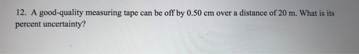 Solved 12. A good-quality measuring tape can be off by 0.50 | Chegg.com