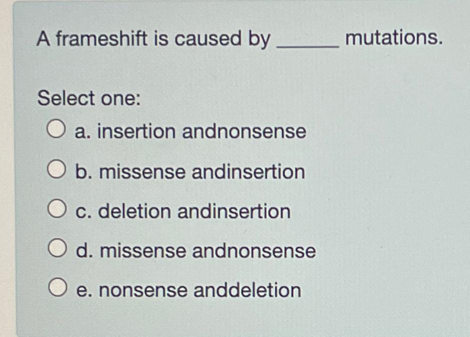 Solved A frameshift is caused by mutations.Select one:a. | Chegg.com