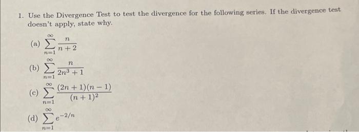 Solved 1. Use the Divergence Test to test the divergence for | Chegg.com