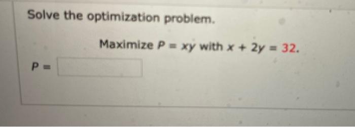 Solved Solve the optimization problem. Maximize P = xy with | Chegg.com