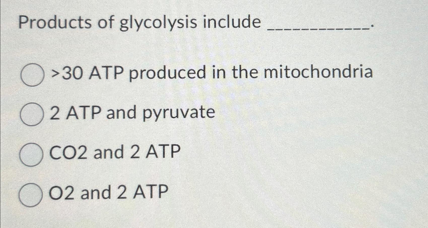 Solved Products of glycolysis include>30 ﻿ATP produced in | Chegg.com