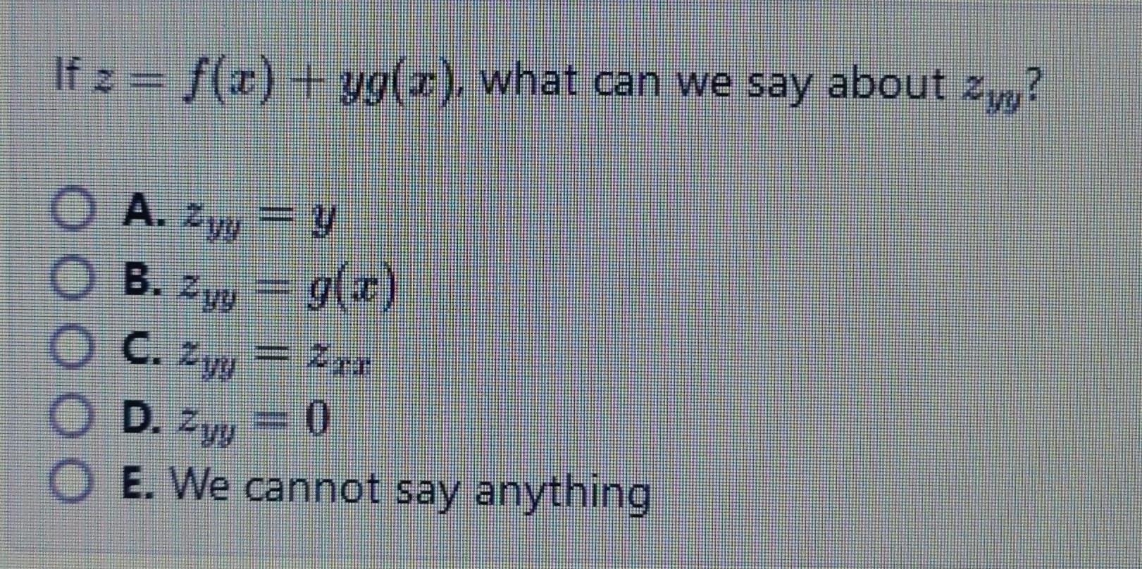Solved If z=f(x)+yg(x), what can we say about zyy? A. zyy=y | Chegg.com