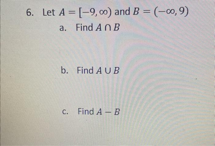Solved Let A=[−9,∞) and B=(−∞,9) a. Find A∩B b. Find A∪B c. | Chegg.com