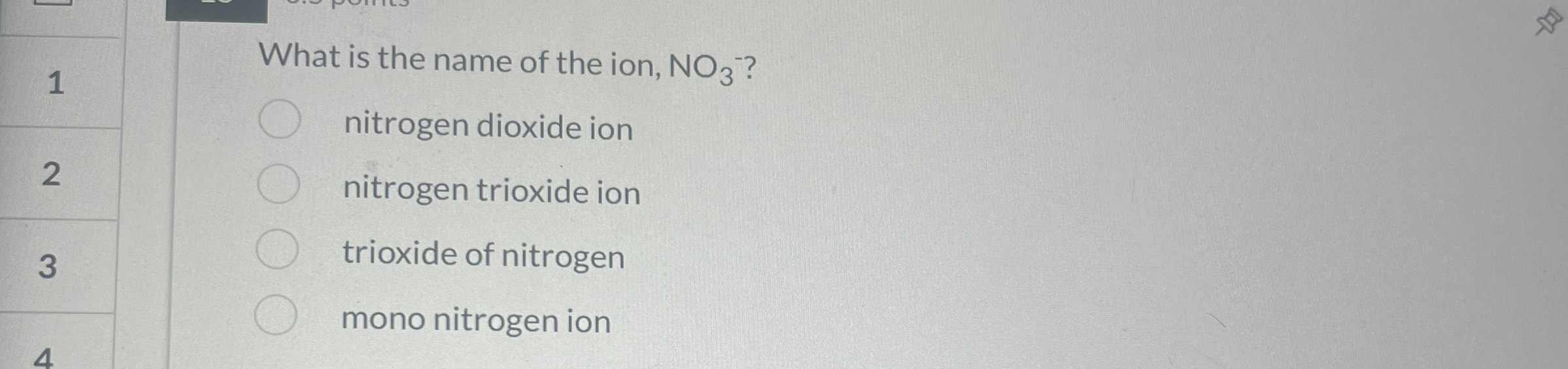 Solved What is the name of the ion, NO3-?nitrogen dioxide | Chegg.com